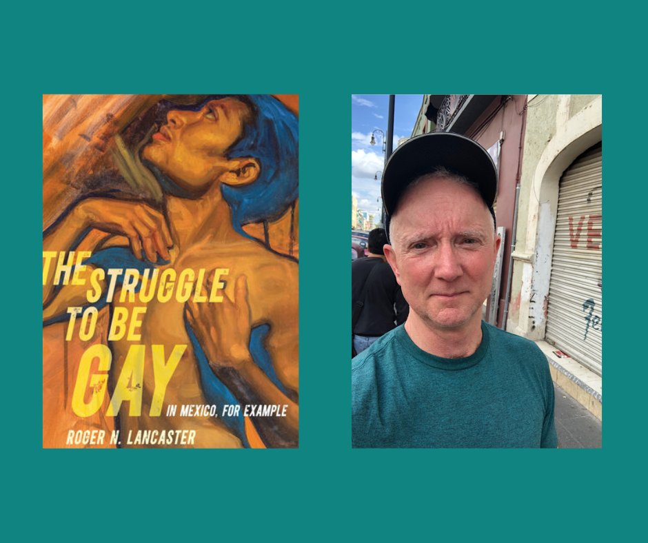 Q&A with Roger Lancaster, author ofThe Struggle to Be Gay-in Mexico ...